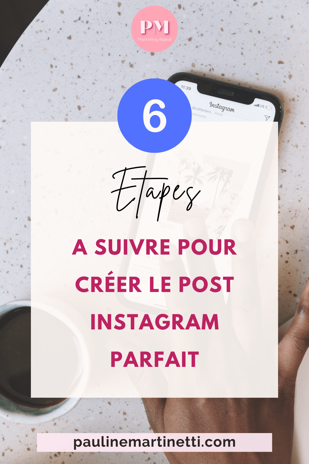 Les 6 étapes pour rédiger le post instagram parfait - Pauline Martinetti